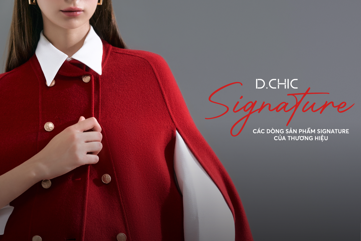 D.CHIC SIGNATURE - NIỀM TỰ HÀO CỦA THƯƠNG HIỆU